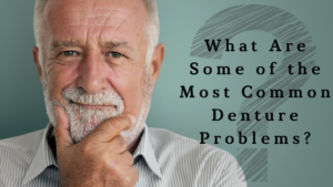 What Are Some of the Most Common Denture Problems? - Bajic Dentures